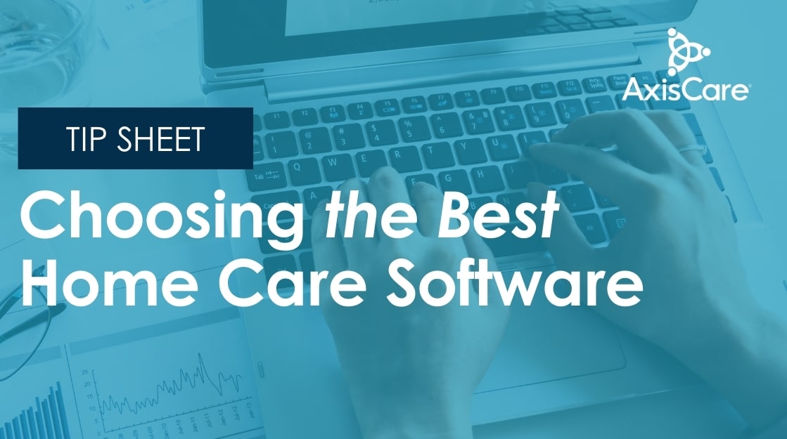 Tip Sheet: Choosing the Best Home Care Software | AxisCare