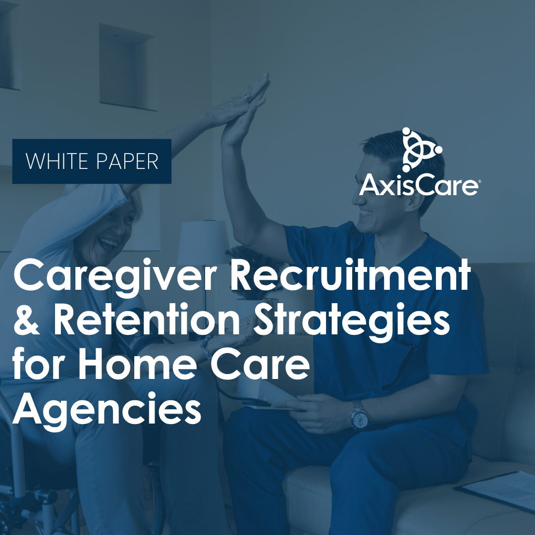 Effective Caregiver Recruitment & Retention Strategies | AxisCare