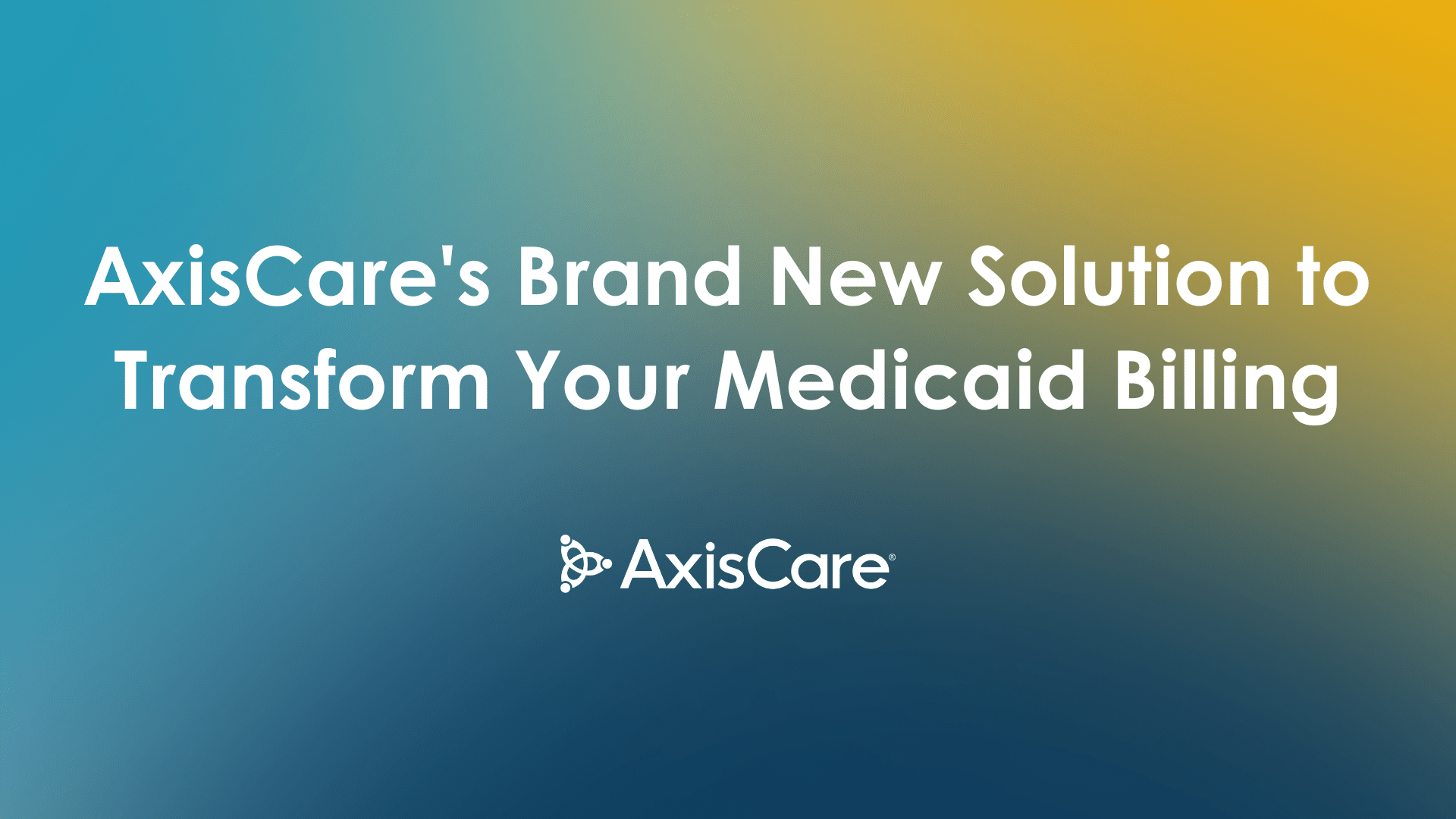 New Solution to Transform Your Medicaid Billing | AxisCare