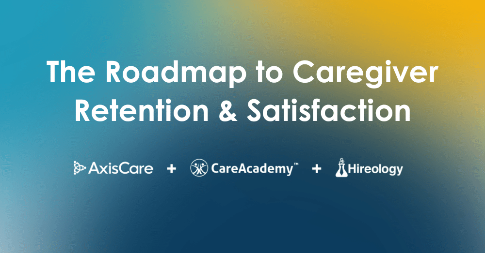 Webinar: The Roadmap to Caregiver Retention & Satisfaction | AxisCare